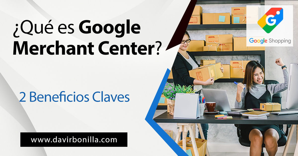 ¿Qué es Google Merchant Center? Sus 2 Beneficios Claves